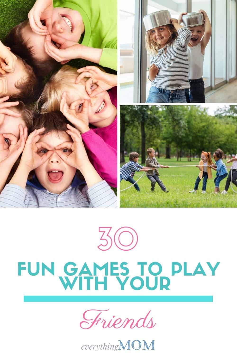 30 Fun Games To Play With Your Friends EverythingMom