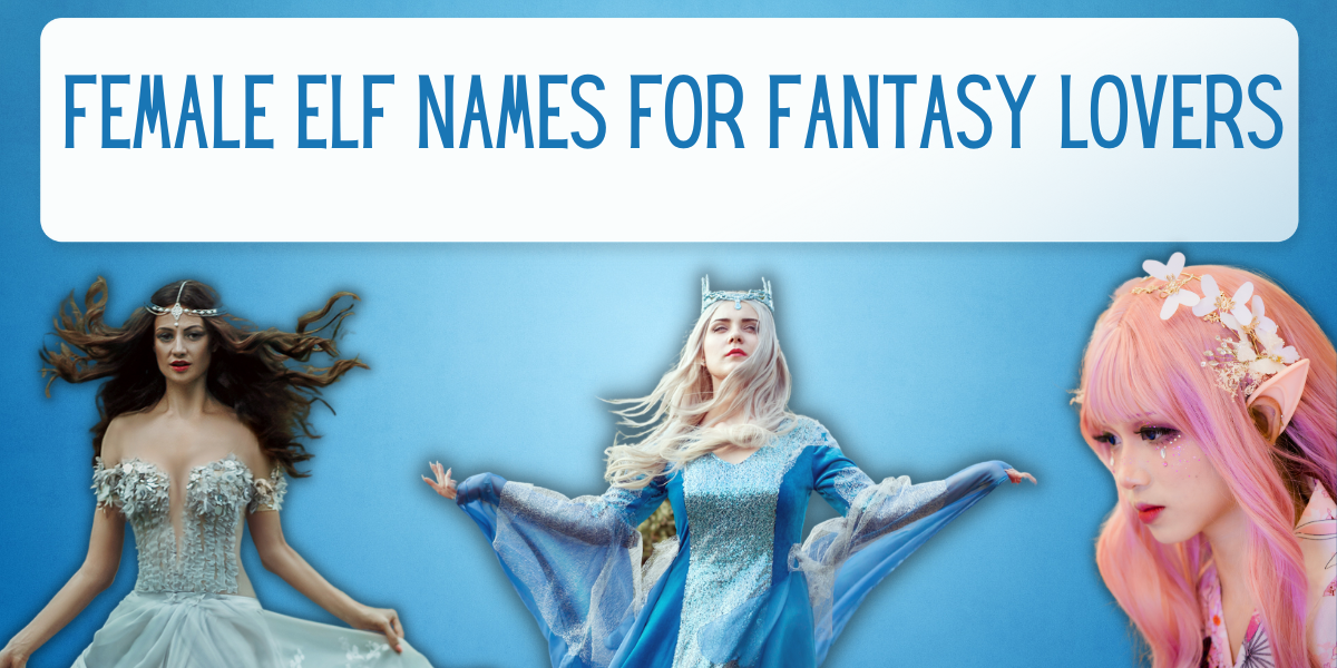 Female Elf Names For Fantasy Lovers - EverythingMom