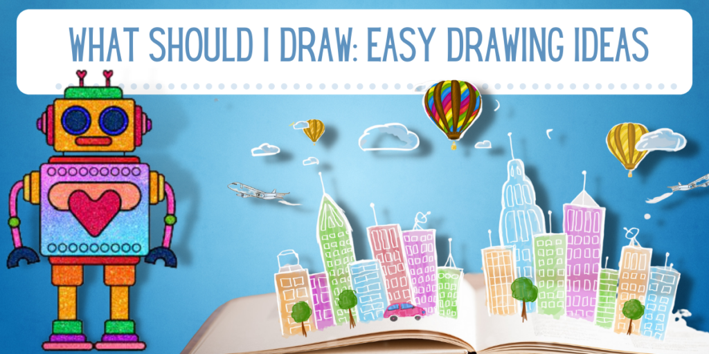 What Should I Draw? | 10+ Easy Drawing Ideas – EverythingMom