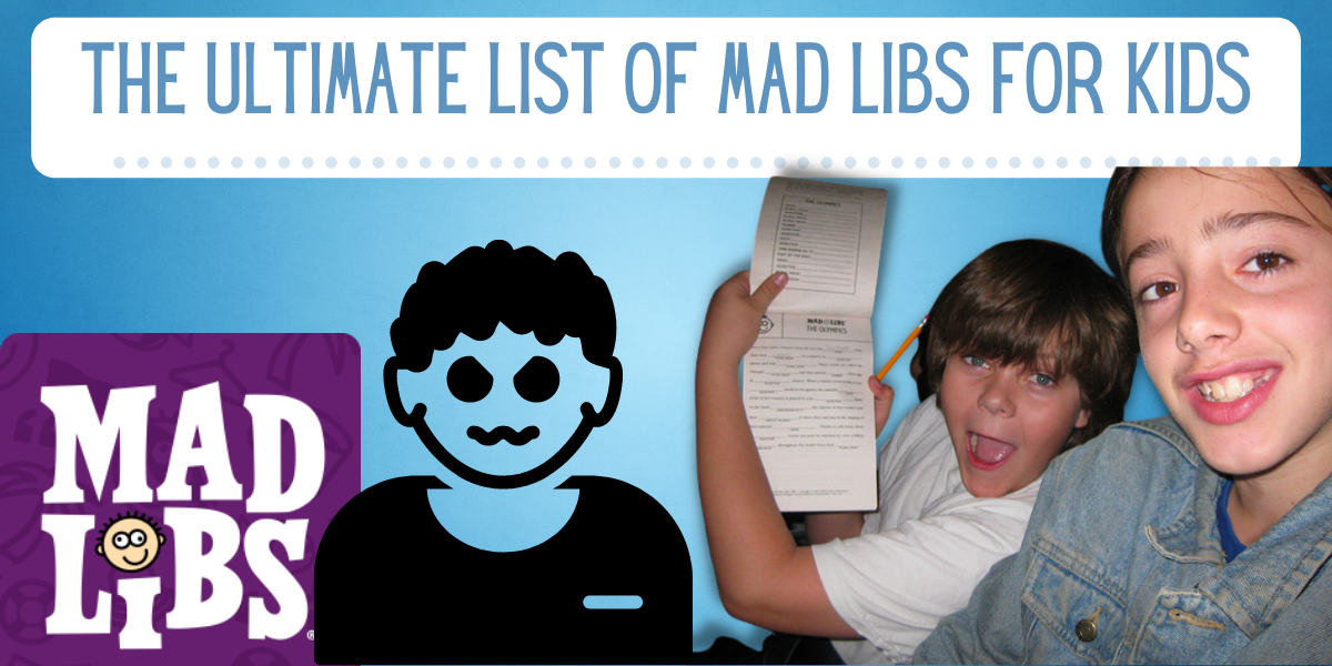 The Ultimate List of Mad Libs For Kids - EverythingMom