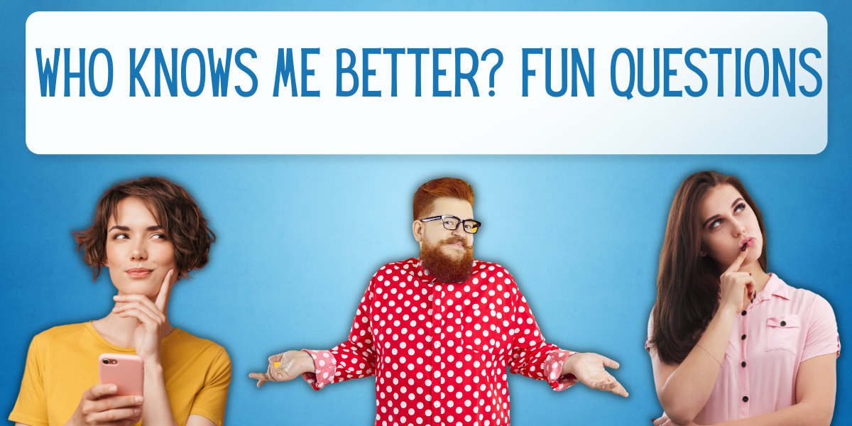 Who Knows Me Better? 60 Fun Questions - EverythingMom