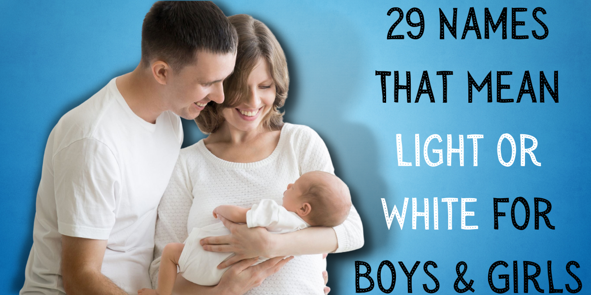 29 Names That Mean Light Or White For Boys Girls EverythingMom 29 Names That Mean Light Or White For Boys Girls EverythingMom