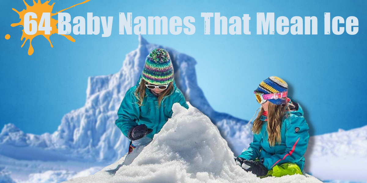 64 Baby Names That Mean Ice EverythingMom 64 Baby Names That Mean Ice EverythingMom