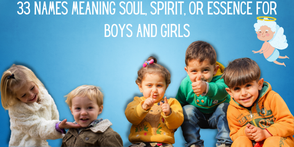 83 Names Meaning Soul, Spirit, or Essence for Boys and Girls ...