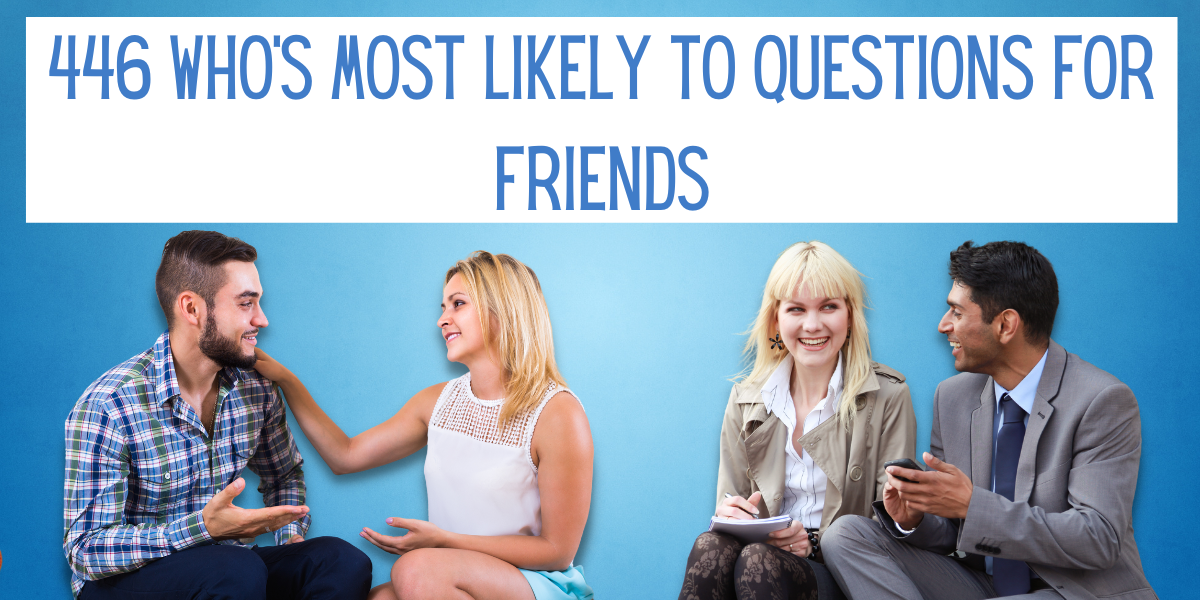 446 Whos Most Likely To Questions For Friends Everythingmom